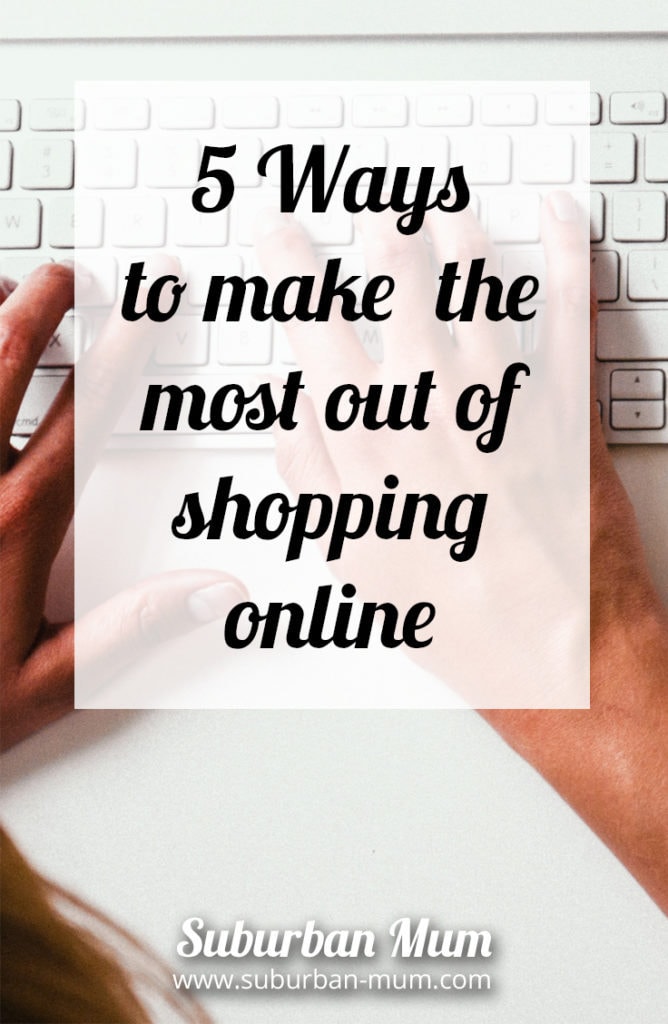 5 Ways to make the most out of shopping online | Suburban Mum