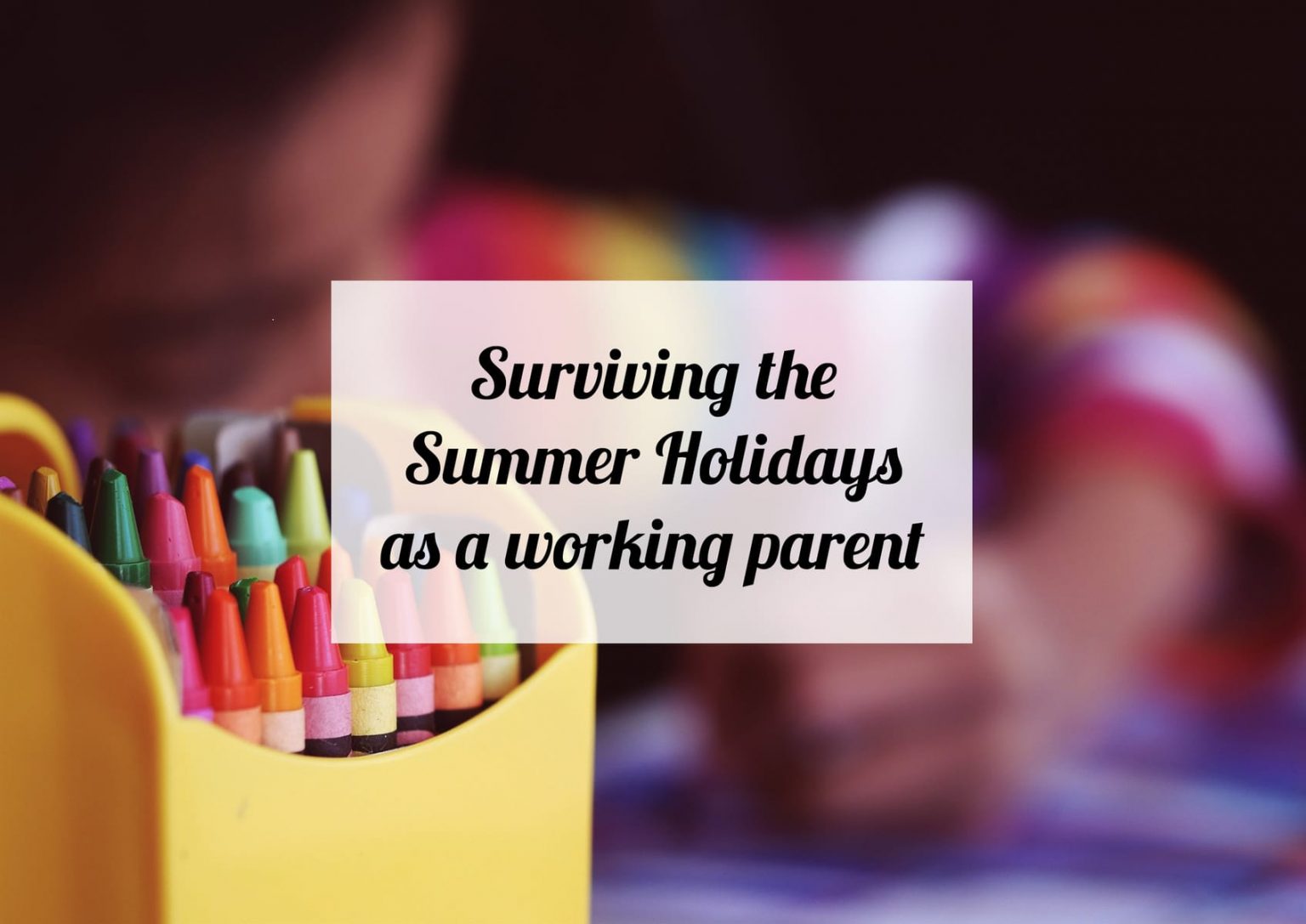 Surviving the Summer Holidays as a working parent | Suburban Mum